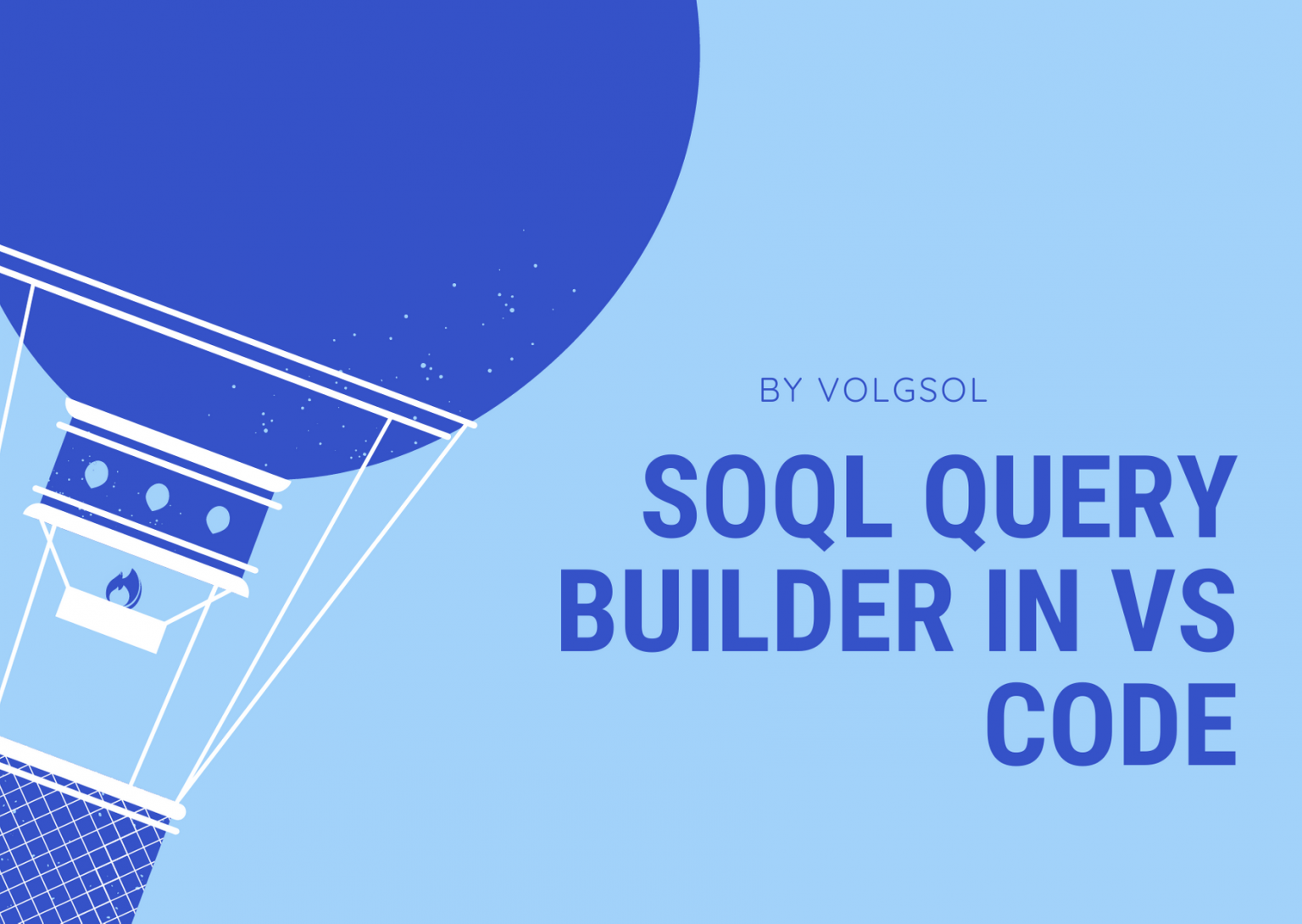 What is SOQL Query Builder in VS Code and How to use it? – Volgsol